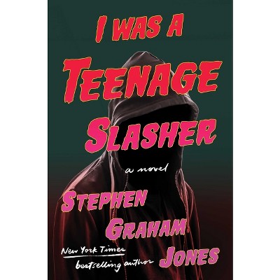 I Was A Teenage Slasher - By Stephen Graham Jones (hardcover) : Target