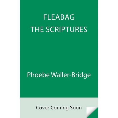 Fleabag: The Scriptures - Annotated By Phoebe Waller-bridge (hardcover ...