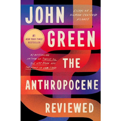 The Anthropocene Reviewed: Essays On A Human-centered Planet - By John ...