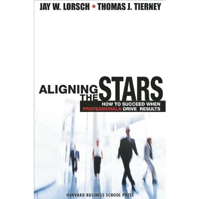 Aligning The Stars - By Jay W Lorsch & Thomas J Tierney (hardcover ...