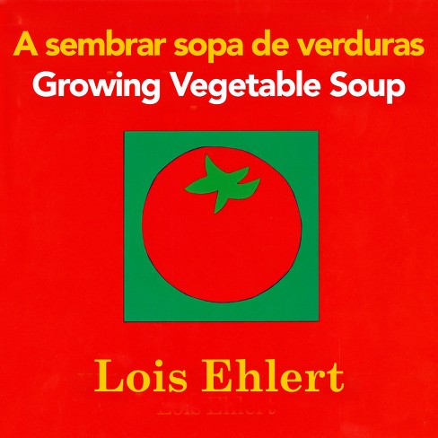 Growing Vegetable Soup/sembrar Sopa De Verduras Board Book - By Lois ...