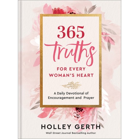 365 Truths For Every Woman's Heart - By Holley Gerth (hardcover) : Target