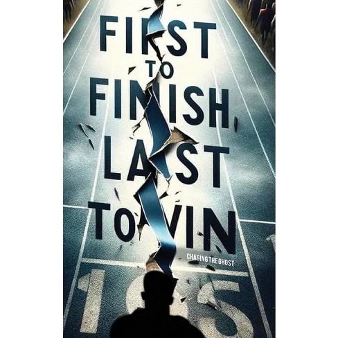 First To Finish; Last To Win - By Clarence Cj Jones (hardcover) : Target