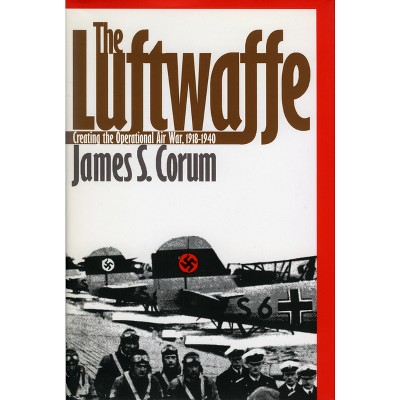 The Luftwaffe - (modern War Studies) By James S Corum (paperback) : Target
