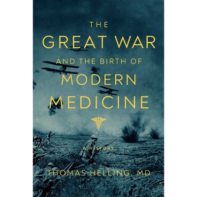 The Great War And The Birth Of Modern Medicine - By Thomas Helling ...