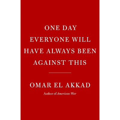 One Day Everyone Will Have Always Been Against This - By Omar El Akkad ...