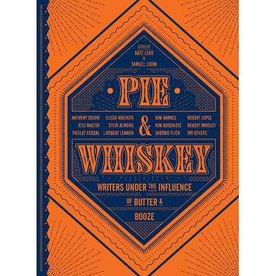 Pie & Whiskey - by Kate Lebo & Samuel Ligon (Hardcover) : Target