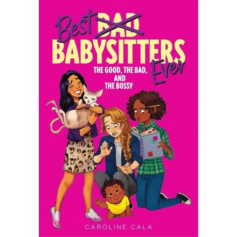 The Good, The Bad, And The Bossy - (best Babysitters Ever) By Caroline ...