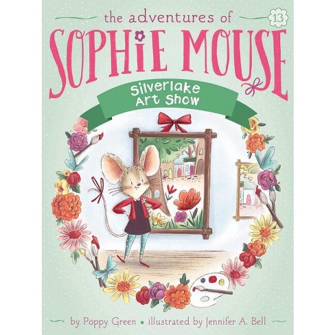 Silverlake Art Show - (adventures Of Sophie Mouse) By Poppy Green ...