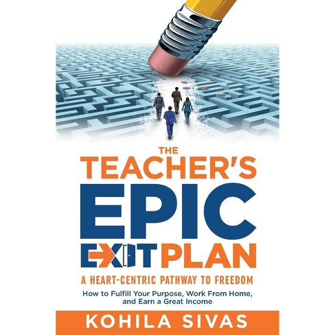 The Teacher's Epic Exit Plan - By Kohila Sivas (paperback) : Target