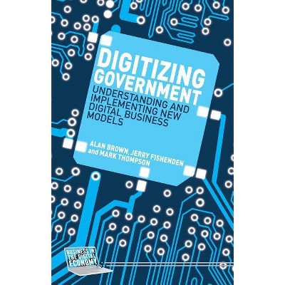 Digitizing Government - (business In The Digital Economy) By A Brown ...