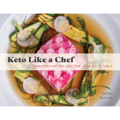 Keto Like A Chef - By Jason Raffin (hardcover) : Target
