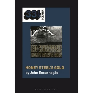 Ed Kuepper's Honey Steel's Gold - (33 1/3 Oceania) by John Encarnação ...