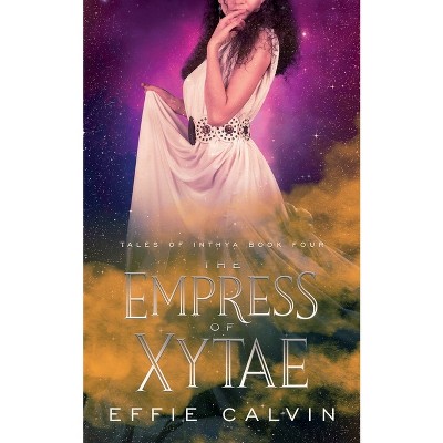 The Empress Of Xytae - (tale Of Inthya) By Effie Calvin (paperback ...