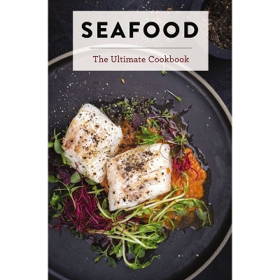Seafood - (ultimate Cookbooks) By The Coastal Kitchen (hardcover) : Target