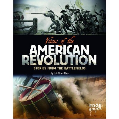 Voices Of The American Revolution - (voices Of War) By Lois Miner Huey ...