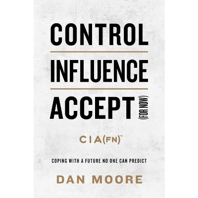 Control, Influence, Accept (for Now) - By Dan Moore (hardcover) : Target
