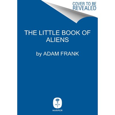 The Little Book Of Aliens - By Adam Frank (hardcover) : Target