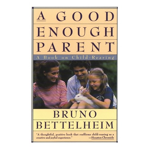 Good Enough Parent - By Bruno Bettelheim (paperback) : Target