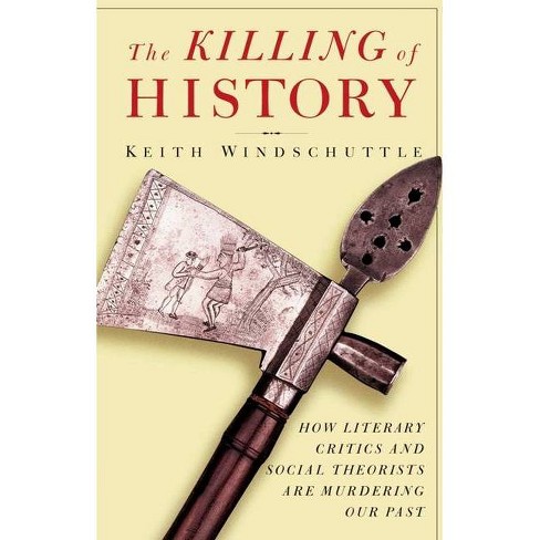 The Killing Of History - By Keith Windschuttle (paperback) : Target