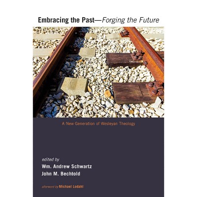Embracing The Past-forging The Future - By Wm Andrew Schwartz & John M ...