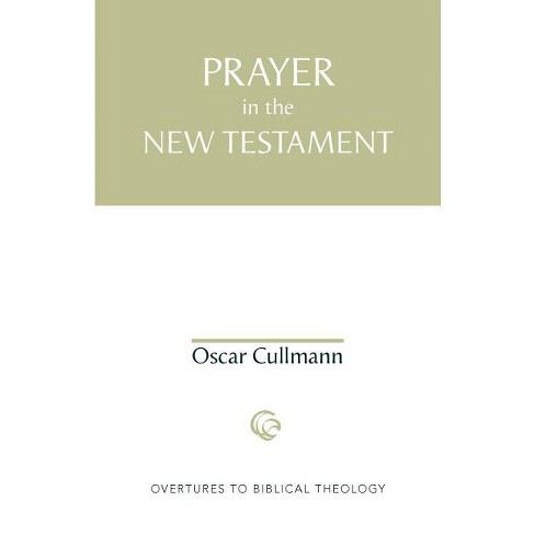 Prayer In The New Testament - (overtures To Biblical Theology) By Oscar ...