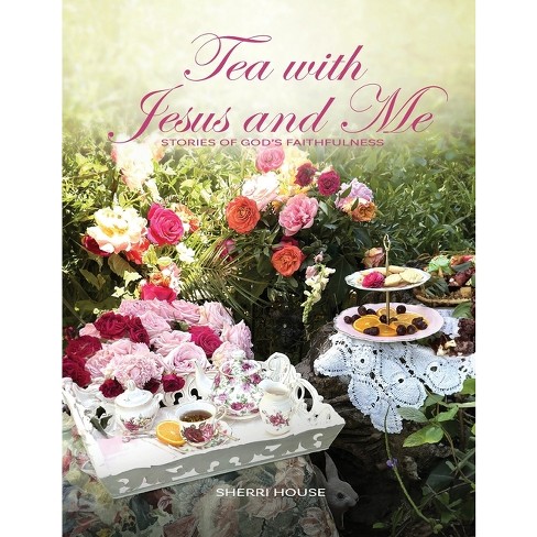Tea With Jesus And Me - By Sherri House : Target