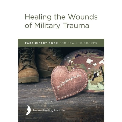 Healing the Wounds of Military Trauma Participant Book - by Margaret ...
