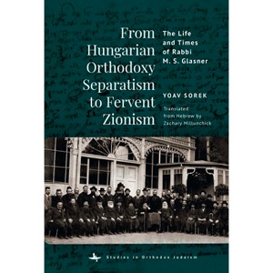From Hungarian Orthodoxy Separatism to Fervent Zionism - (Studies in ...