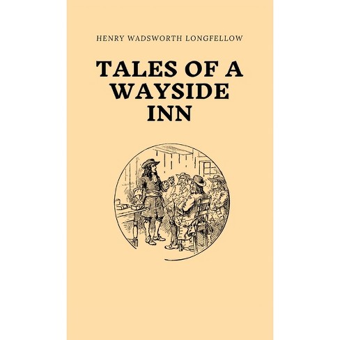 Tales Of A Wayside Inn - By Henry Wadsworth Longfellow (hardcover) : Target