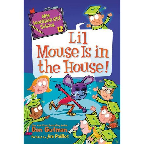 My Weirder-est School #12: Lil Mouse Is In The House! - By Dan Gutman ...