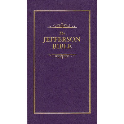 The Jefferson Bible - By Thomas Jefferson (paperback) : Target