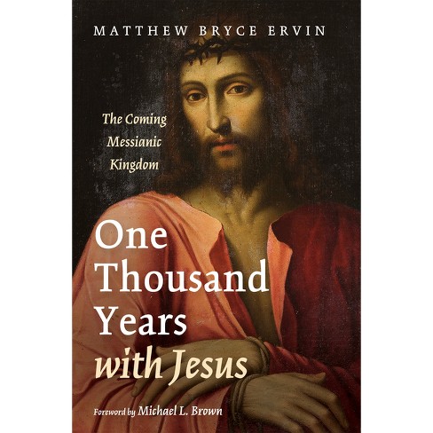 One Thousand Years With Jesus - By Matthew Bryce Ervin (hardcover) : Target