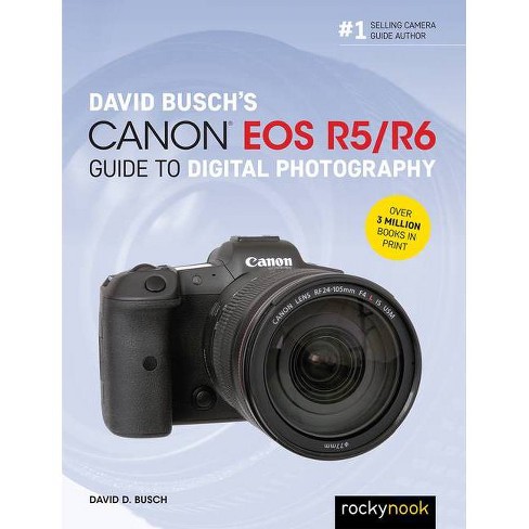 David Busch's Canon Eos R5/r6 Guide To Digital Photography - (the David Busch Camera Guide) By ...