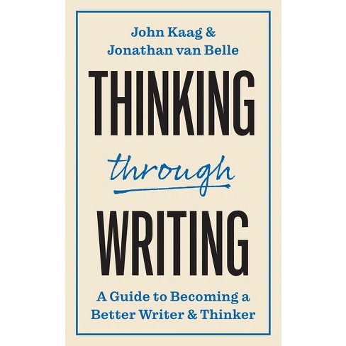 Thinking Through Writing - By John Kaag & Jonathan Van Belle : Target
