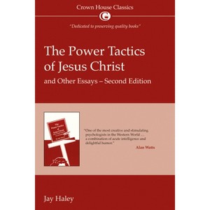 The Power Tactics of Jesus Christ and Other Essays - 2nd Edition by Jay ...