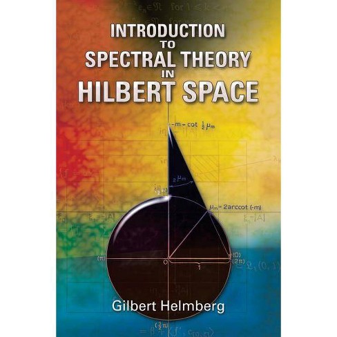 Introduction To Spectral Theory In Hilbert Space - (dover Books On ...