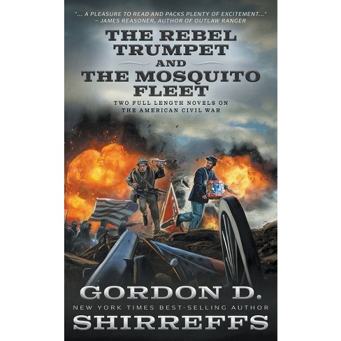 The Rebel Trumpet And The Mosquito Fleet - By Gordon D Shirreffs ...