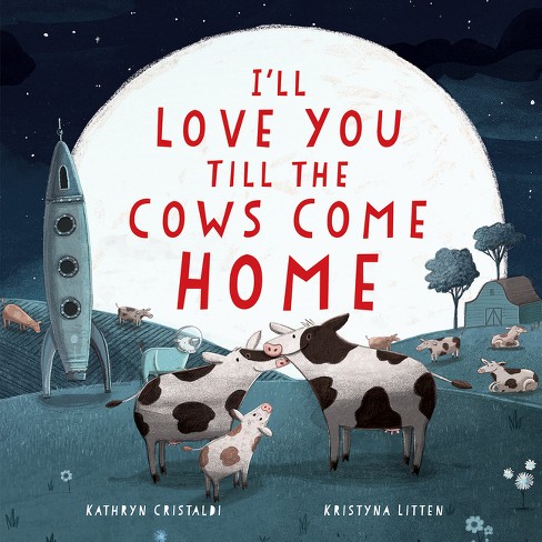I'll Love You Till The Cows Come Home - By Kathryn Cristaldi (hardcover ...