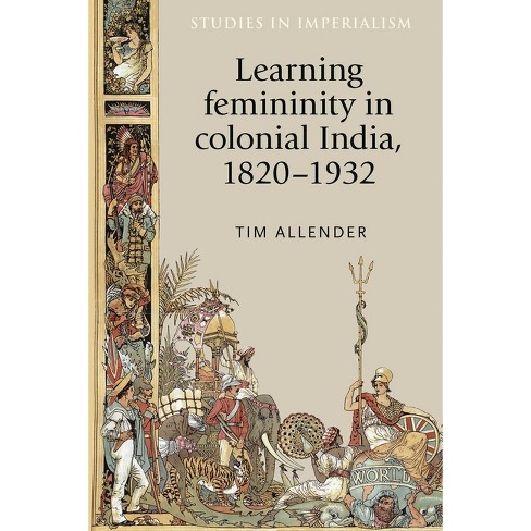 Learning Femininity In Colonial India, 1820-1932 - (studies In ...