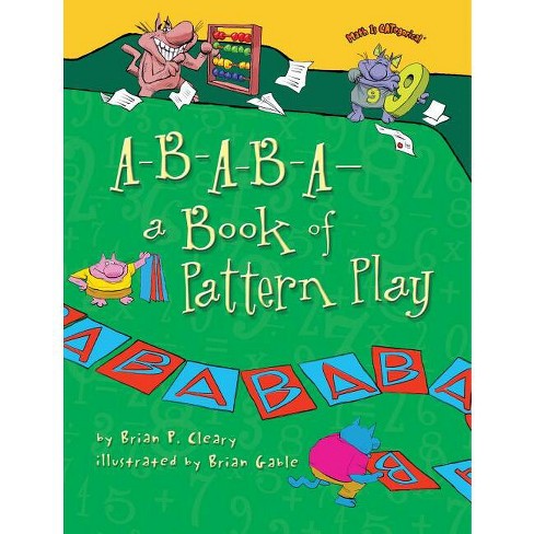 A-b-a-b-a--a Book Of Pattern Play - (math Is Categorical (r)) By Brian ...