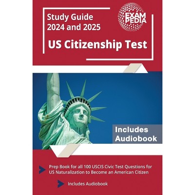 Us Citizenship Test Study Guide 2024 And 2025 - By Exampedia (paperback ...