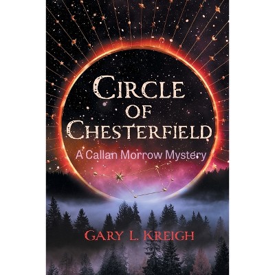 Circle Of Chesterfield - (callan Morrow Mysteries) By Gary L Kreigh ...