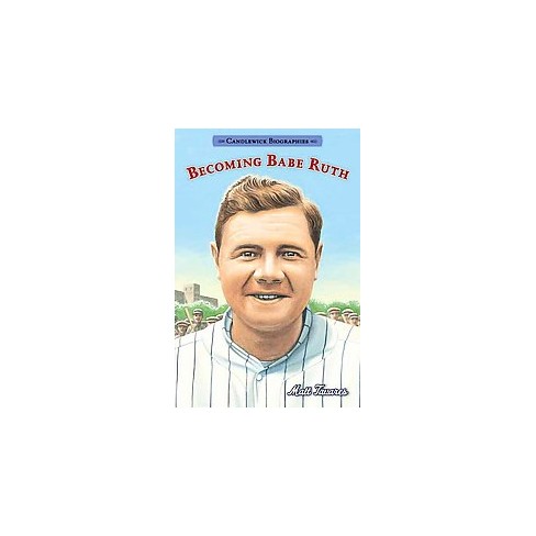 Becoming Babe Ruth: Candlewick Biographies - By Matt Tavares (paperback ...