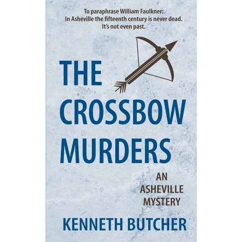 The Crossbow Murders, An Asheville Mystery - (an Asheville Mystery) By ...