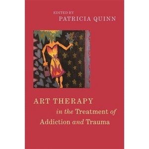 Art Therapy in the Treatment of Addiction and Trauma - by Patricia ...