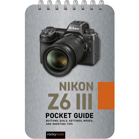 Nikon Z6 Iii: Pocket Guide - (pocket Guide Series For Photographers) By ...