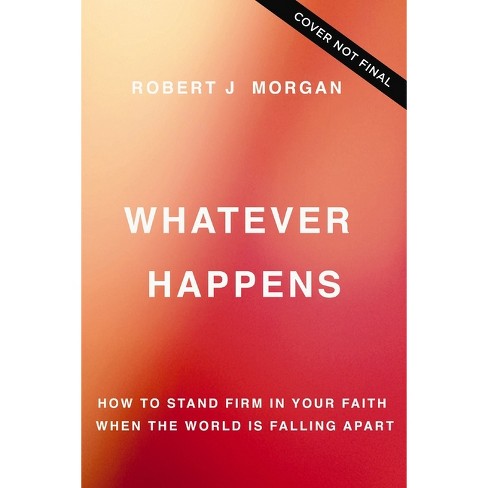 Whatever Happens - By Robert J Morgan (hardcover) : Target