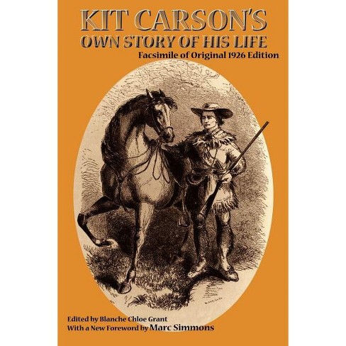 Kit Carson's Own Story Of His Life - (southwest Heritage) Annotated ...