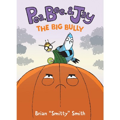 Pea, Bee, & Jay #6: The Big Bully - By Brian Smitty Smith (paperback ...